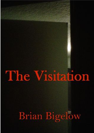 The Visitation by Brian Bigelow | Goodreads