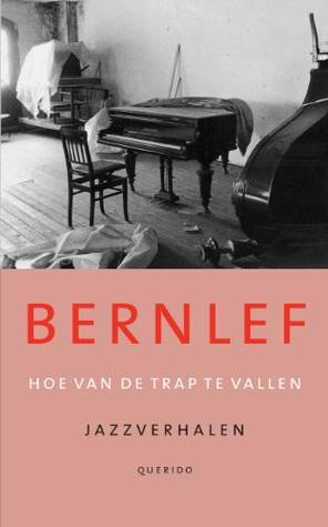 Hoe van de trap te vallen: Jazzverhalen by J. Bernlef | Goodreads