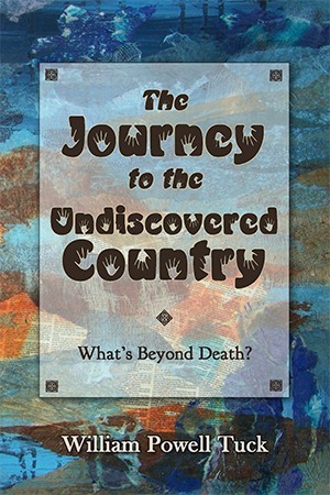 The Journey to the Undiscovered Country by William Powell Tuck | Goodreads