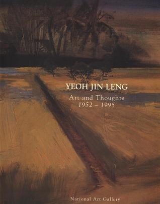 Yeoh Jin Leng - Art and Thoughts 1952-1995 by T.K. Sabapathy | Goodreads