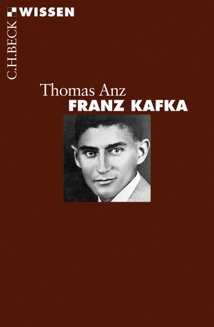 Franz Kafka: Leben und Werk by Thomas Anz | Goodreads