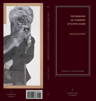 The Memoirs of JonBenet by Kathy Acker by Michael du Plessis | Goodreads