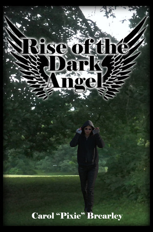 Rise of the Dark Angel by Carol "Pixie" Brearly | Goodreads