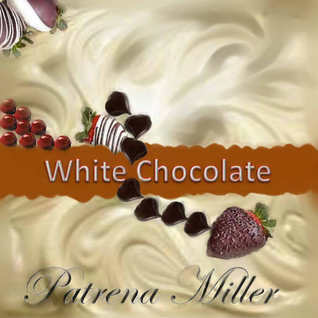 White Chocolate by Patrena Miller | Goodreads