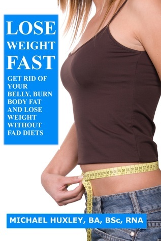 Lose Weight Fast by Michael Huxley | Goodreads