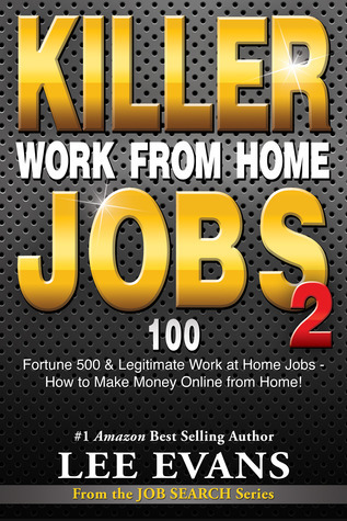 Killer Work from Home Jobs 2: 100 Fortune 500 & Legitimate Work at Home ...