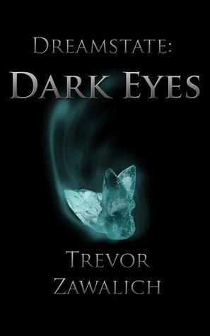 Dreamstate: Dark Eyes by Trevor Zawalich | Goodreads