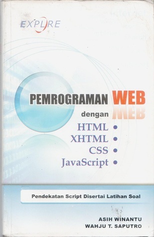 Pemrograman Web dengan HTML, XHTML, CSS, dan Javascript by Asih Winantu ...