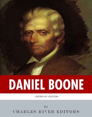 American Legends: The Life of Daniel Boone by Charles River Editors ...
