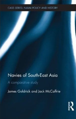 Navies of South-East Asia: A Comparative Study by James Goldrick ...