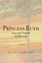 Princess Ruth: Love and Tragedy in Hawaii by Jo Ann Lordahl | Goodreads