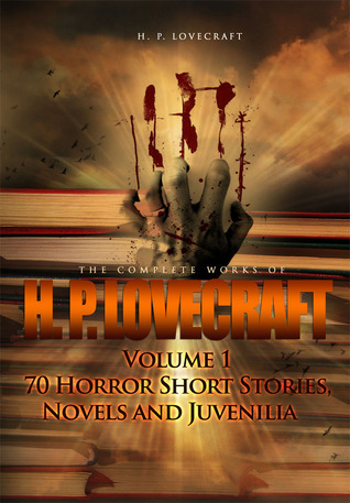 The Complete Works of H. P. Lovecraft Volume 1: 70 Horror Short Stories ...