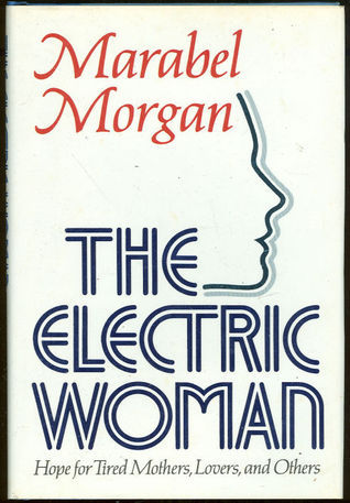 The Electric Woman: Hope for Tired Mothers and Others by Marabel Morgan ...