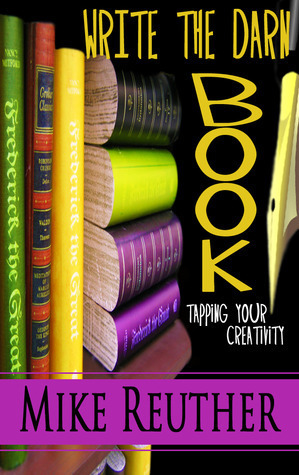 Write the Darn Book by Mike Reuther | Goodreads