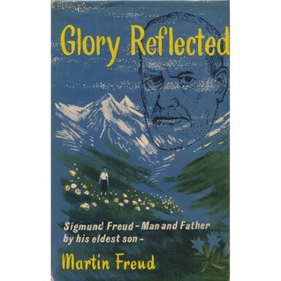 Glory Reflected: Sigmund Freud - man and father by Martin Freud | Goodreads
