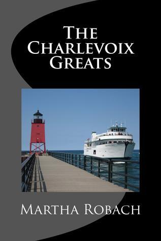 The Charlevoix Greats by Martha Robach | Goodreads