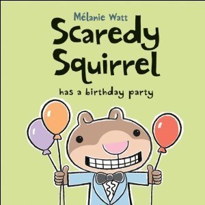 Scaredy Squirrel Has a Birthday Party by Mélanie Watt | Goodreads