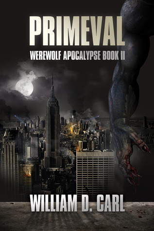 Primeval (Werewolf Apocalypse, #2) by William D. Carl | Goodreads