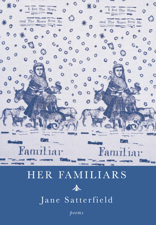 Her Familiars by Jane Satterfield | Goodreads