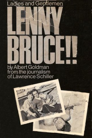 Ladies and Gentlemen, Lenny Bruce!! by Albert Goldman | Goodreads