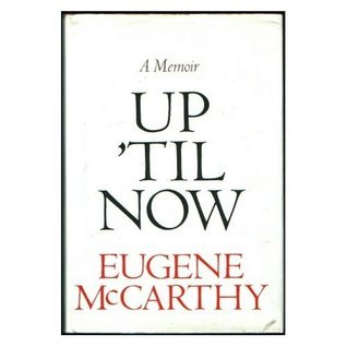 Up 'Til Now: A Memoir by Eugene J. McCarthy | Goodreads