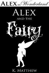Alex and the Fairy by K. Matthew | Goodreads
