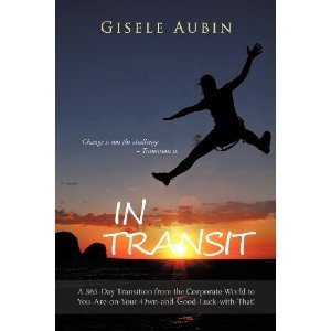 In Transit : A 365-Day Transition from the Corporate World to You-Are ...