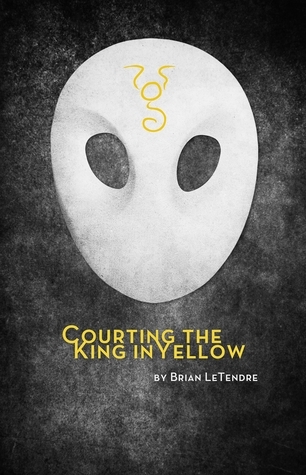 Courting the King in Yellow by Brian LeTendre | Goodreads