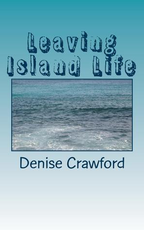Leaving Island Life by Denise Crawford | Goodreads
