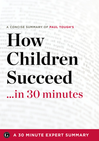 Summary: How Children Succeed ...in 30 Minutes - A Concise Summary of ...