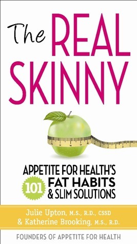 The Real Skinny: Appetite for Health's 101 Fat Habits & Slim Solutions by Julie Upton | Goodreads
