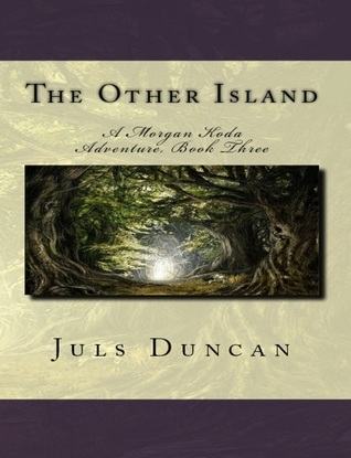 The Other Island (Morgan Koda, #3) by Juls Duncan | Goodreads