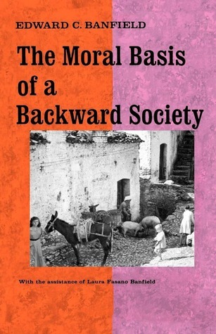 The Moral Basis of a Backward Society by Edward C. Banfield | Goodreads