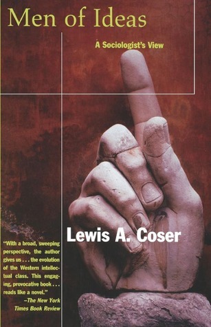Men of Ideas: A Sociologist's View by Lewis A. Coser | Goodreads