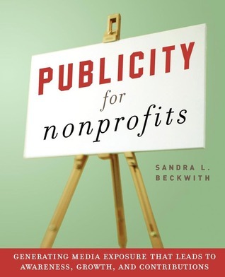 Publicity for Nonprofits: Generating Media Exposure That Leads to ...