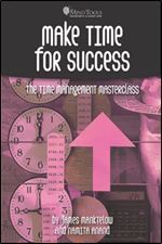 Make Time For Success: The Time Management Masterclass by James ...