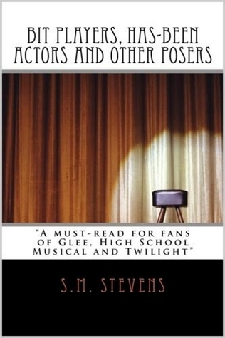 Bit Players, Has-Been Actors and Other Posers by S.M. Stevens | Goodreads