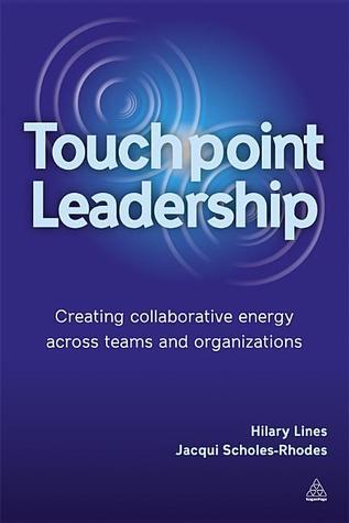 Touchpoint Leadership: Creating Collaborative Energy across Teams and ...