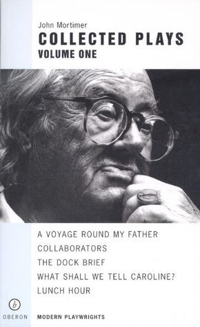 Collected Plays Volume One by John Mortimer | Goodreads