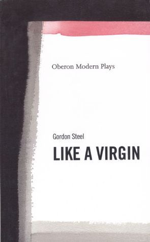 Like a Virgin (Oberon Books) (Oberon Modern Plays) by Gordon Steel ...