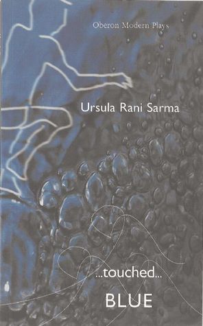 Blue/...Touched... (Oberon Modern Plays) by Ursula Rani Sarma | Goodreads