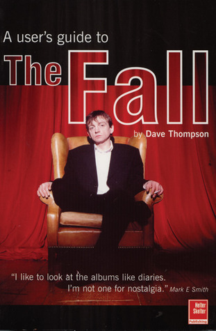 A User's Guide to The Fall by Dave Thompson | Goodreads
