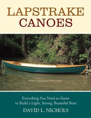 Lapstrake Canoes: Everything You Need to Know to Build a Light, Strong ...