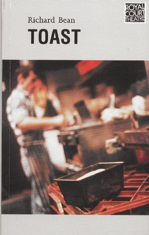 Toast by Richard Bean | Goodreads