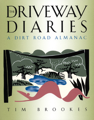 The Driveway Diaries: A Dirt Road Almanac by Tim Brookes | Goodreads
