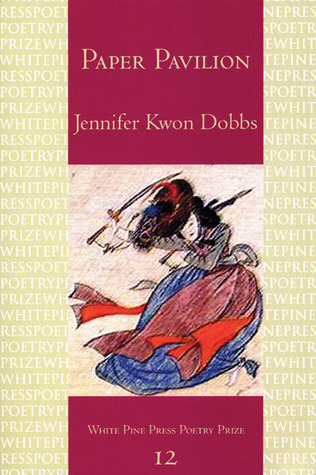 Paper Pavilion (White Pine Press Poetry Prize) by Jennifer Kwon Dobbs ...