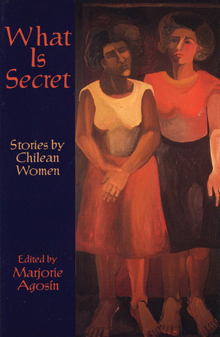 What is Secret: Short Stories by Chilean Women by Marjorie Agosín ...
