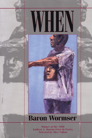 When: Poems by Baron Wormser | Goodreads