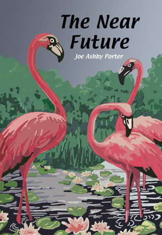 The Near Future by Joe Ashby Porter | Goodreads