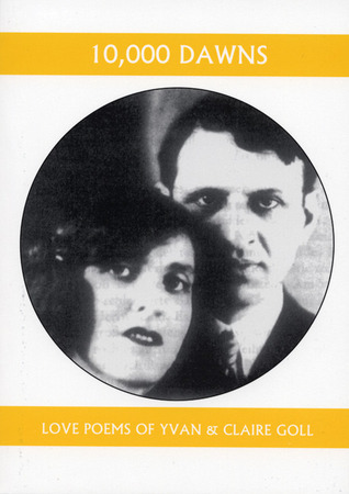 10,000 Dawns: The Love Poems of Yvan and Claire Goll by Yvan Goll ...
